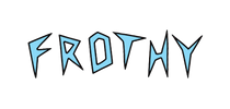 FROTHY