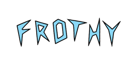 FROTHY